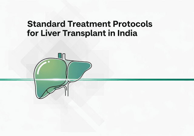Standard Treatment Protocols for Liver Transplant in India | HealthTrip